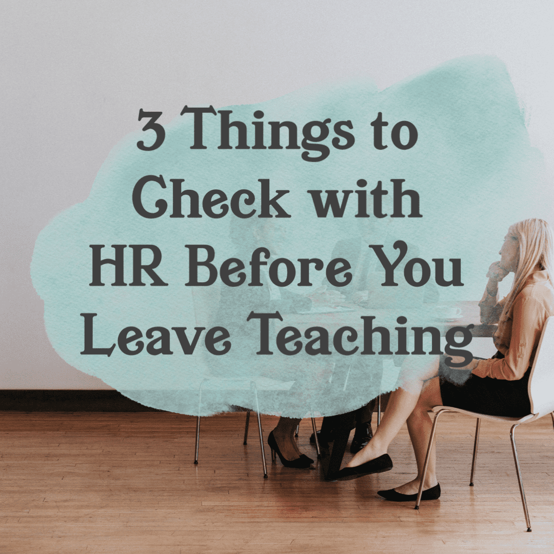 3 Important Things to Check with HR Before You Leave Teaching ...