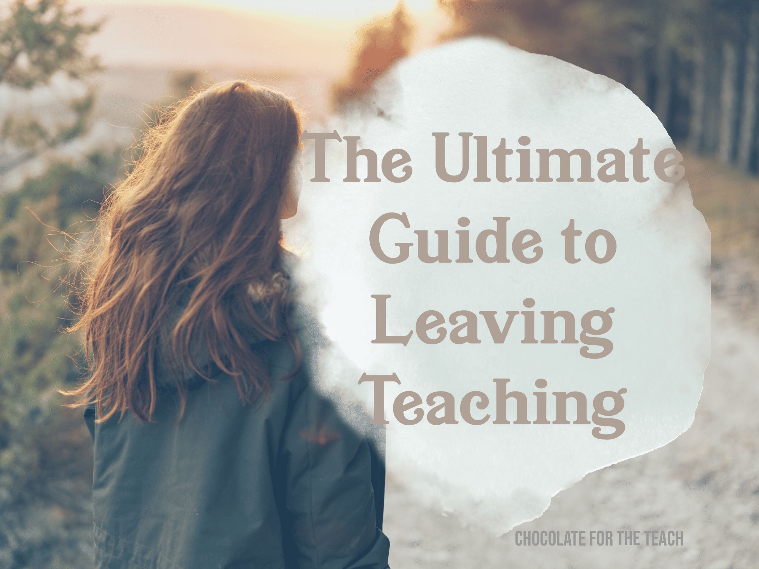 The Ultimate Guide to Leaving Teaching - Chocolate for the Teach